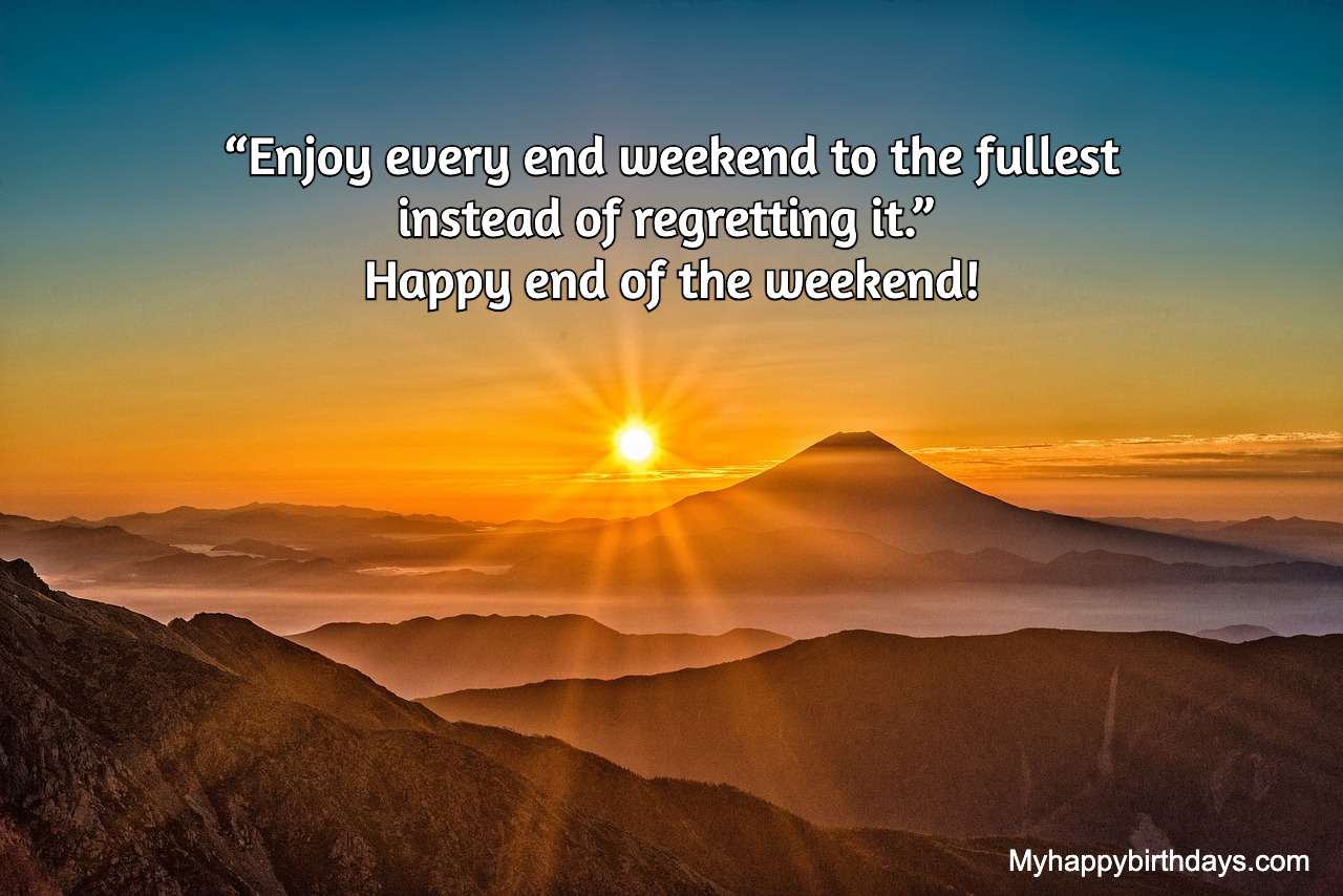 60+ Best End Of The Weekend Quotes - Weekend End Quotes